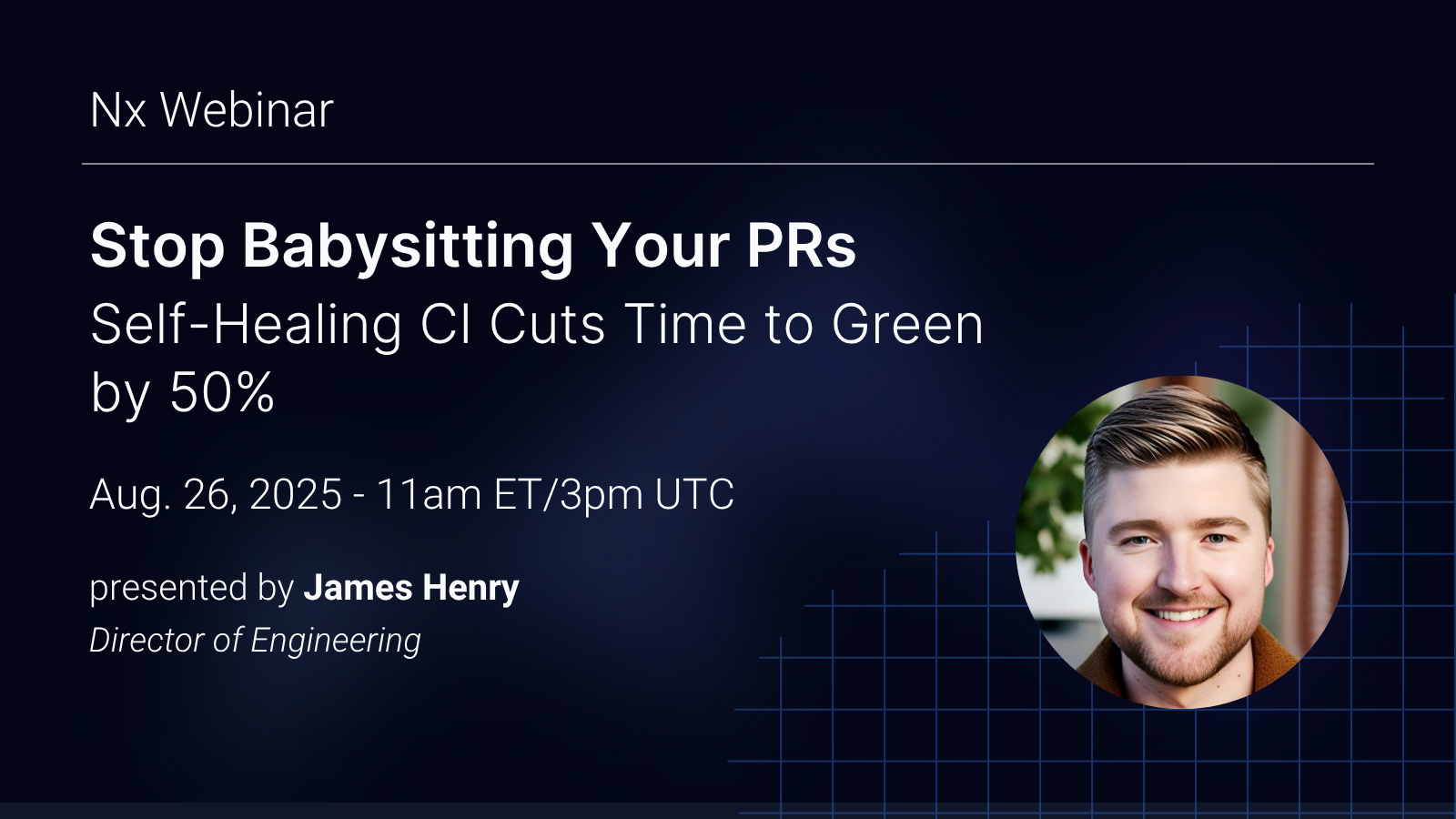 Nx Webinar - August 2025 - Self-Healing CI Cuts Time to Green by 50%